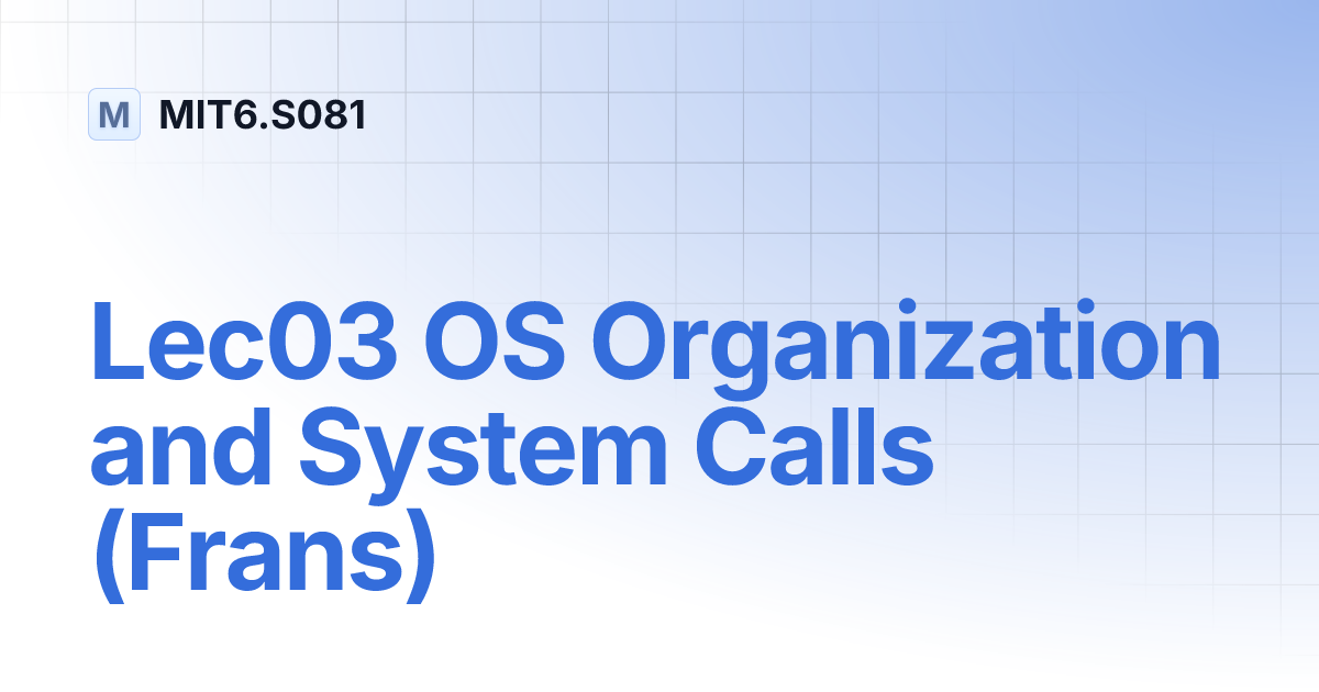 Lec03 OS Organization and System Calls (Frans) | MIT6.S081