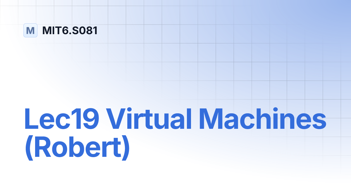 Lec19 Virtual Machines (Robert) | MIT6.S081