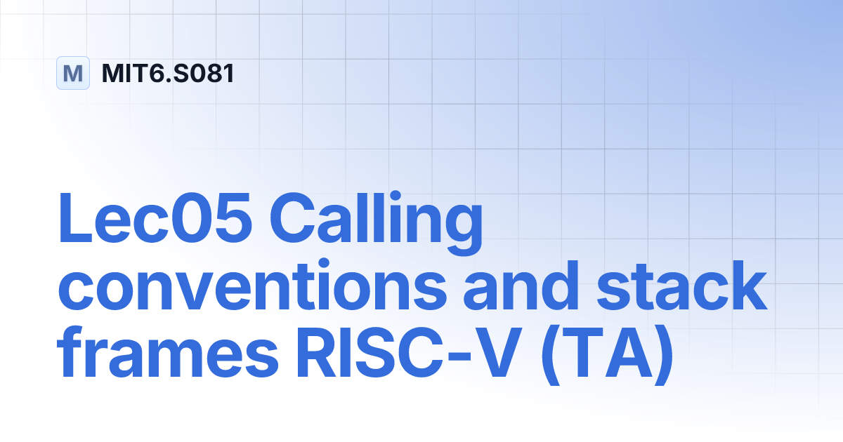 Lec05 Calling conventions and stack frames RISC-V (TA) | MIT6.S081